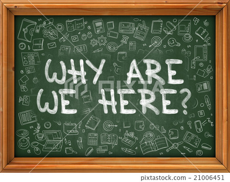 Why are We Here - Hand Drawn on Green Chalkboard. - Stock Illustration ...