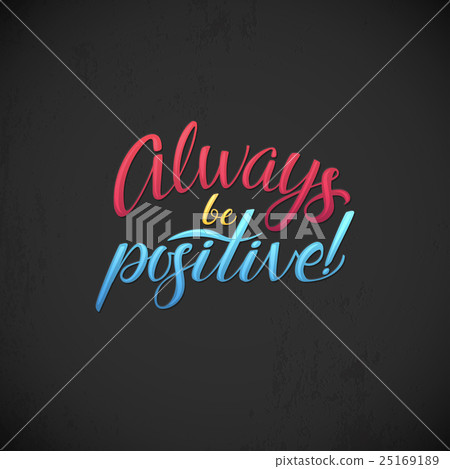 Always be positive calligraphic poster - Stock Illustration [25169189 ...