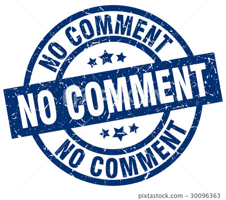 no comment blue round grunge stamp - Stock Illustration [30096363] - PIXTA