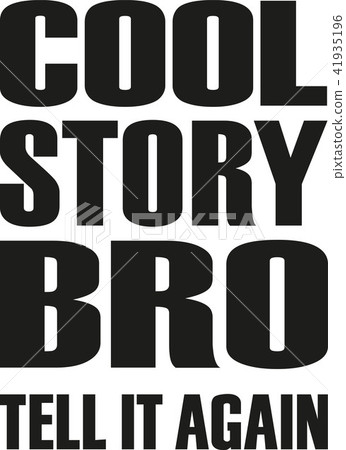Cool story bro. Slogan design - Stock Illustration [41935196] - PIXTA