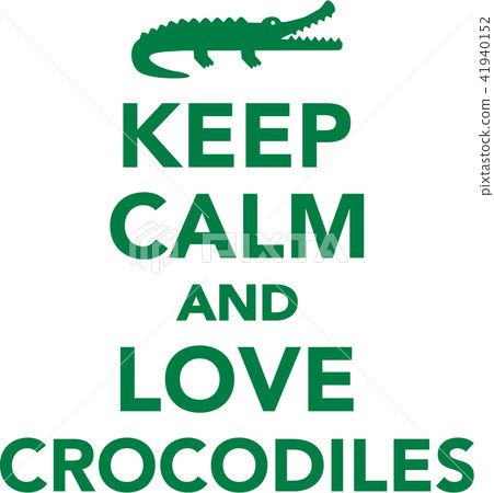 Keep calm and love crocodiles - Stock Illustration [41940152] - PIXTA