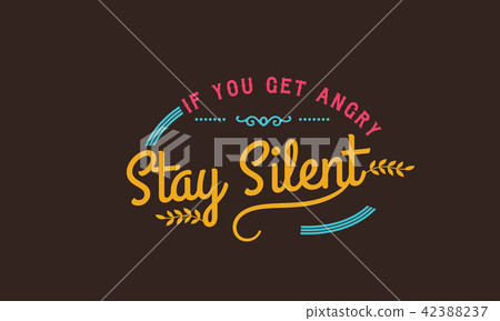 if you get angry stay silent - Stock Illustration [42388237] - PIXTA