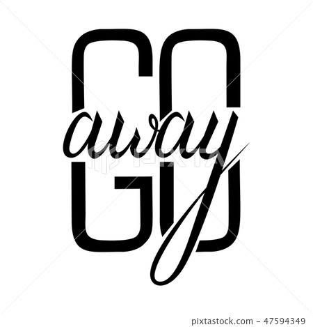 go away text. - Stock Illustration [47594349] - PIXTA