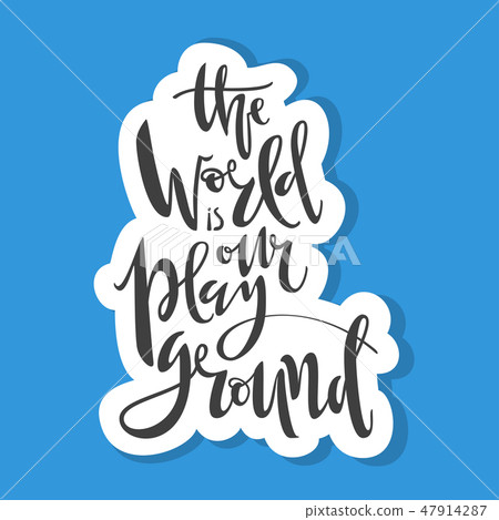 The world is our playground. Hand written... - Stock Illustration ...