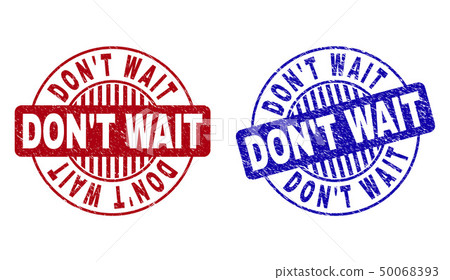 Grunge DON T WAIT Textured Round Watermarks - Stock Illustration ...