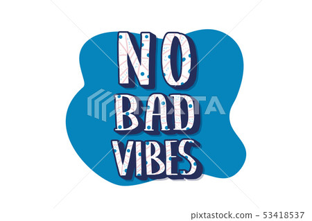 No Bad Vibes quote. Vector illustration. - Stock Illustration [53418537 ...