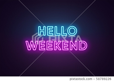 Neon text of Hello Weekend. Greeting banner,-插圖素材 [58789226] - PIXTA圖庫