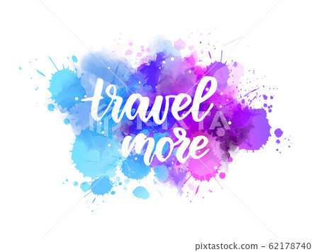 Travel more - lettering on watercolor splash-插圖素材 [62178740] - PIXTA圖庫