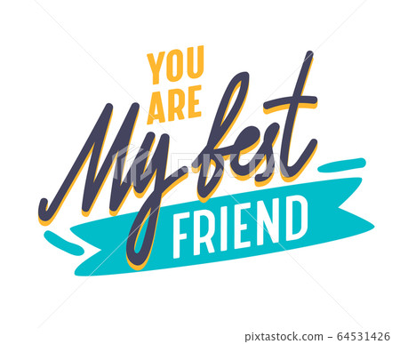 You Are My Best Friend Inspirational... - Stock Illustration [64531426 ...