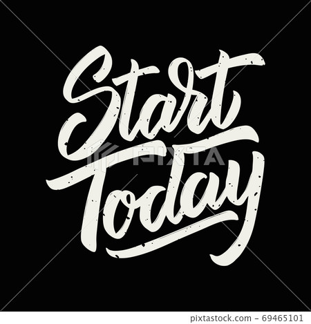 Start today. Hand drawn lettering isolated on... - Stock Illustration ...