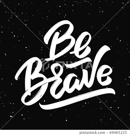 Be brave. Hand drawn lettering isolated on... - Stock Illustration ...