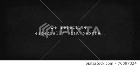Be selective, especially with people. Powerful... - Stock Illustration ...