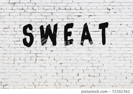 Word sweat painted on white brick wall - Stock Illustration [72302362 ...