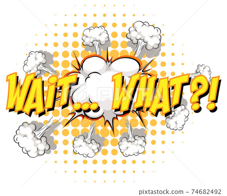 Comic speech bubble with wait what text - Stock Illustration [74682492 ...