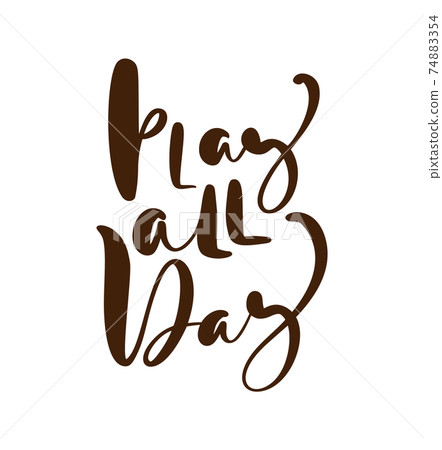 Play all day hand drawn lettering calligraphy... - Stock Illustration ...