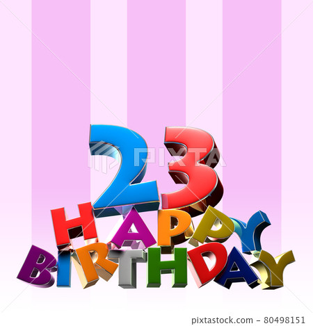 23 happy birthday. - Stock Illustration [80498151] - PIXTA