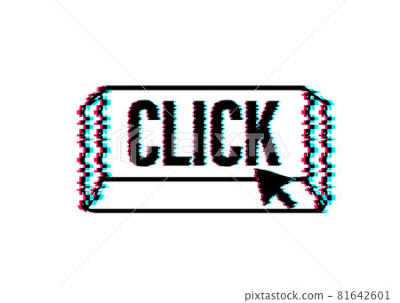 Click button with hand pointer clicking. Glitch... - Stock Illustration [81642601] - PIXTA