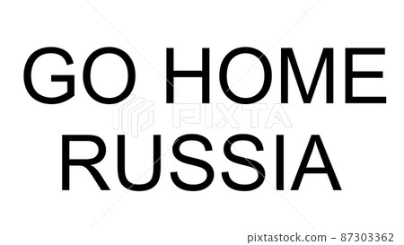 GO HOME RUSSIA placard against war [image of... - Stock Illustration ...