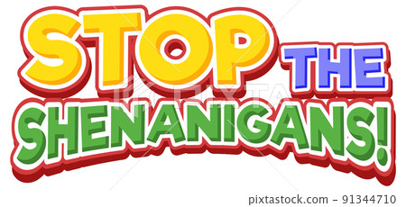 Stop the shenanigans isolated word text - Stock Illustration [91344710 ...